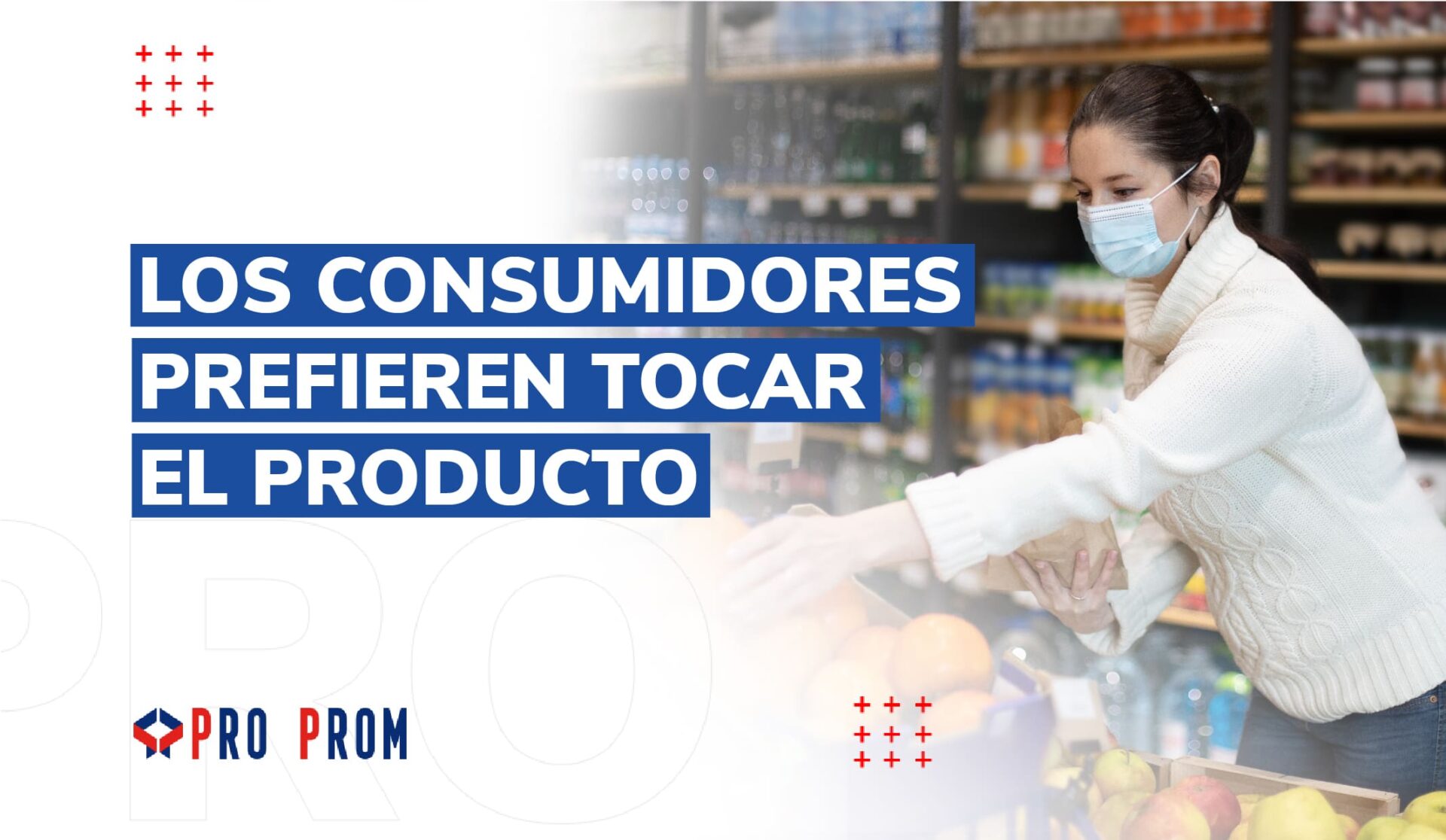 Los consumidores prefieren tocar el producto - Proprom